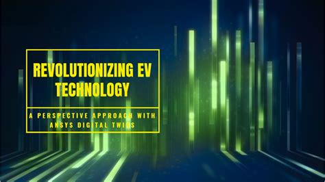 Enhancing The Future Of Ansys Digital Twins In Ev Technology A