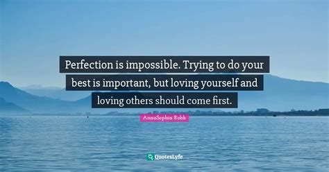 Perfection Is Impossible Trying To Do Your Best Is Important But Lov Quote By Annasophia