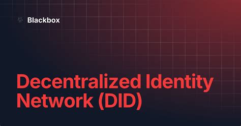 Decentralized Identity Network Did Blackbox