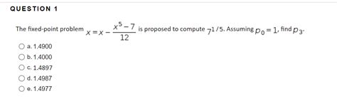 Solved The Fixed Point Problem Xx−12x5−7 Is Proposed To