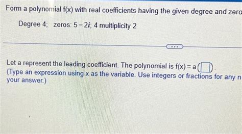 Solved Form A Polynomial F X With Real Coefficients Having Chegg Com