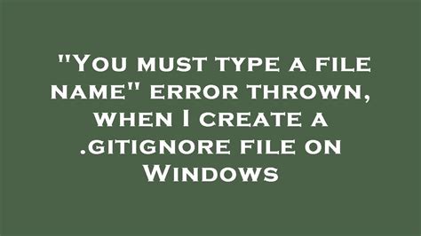 You Must Type A File Name Error Thrown When I Create A Gitignore