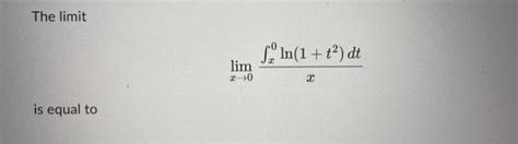 Solved The Limit Limx→0x∫x0ln1t2dt Is Equal To