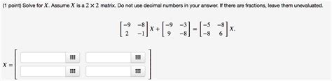 Solved 1 Point Solve For X Assume X Is A 2 × 2 Matrix Do