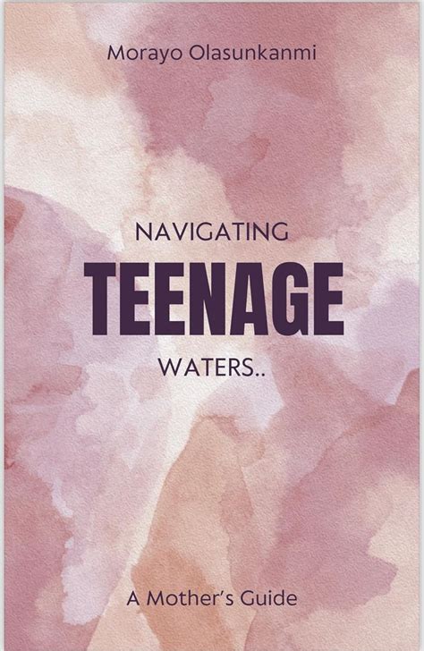 Navigating The Teenage Years A Mothers Guide To
