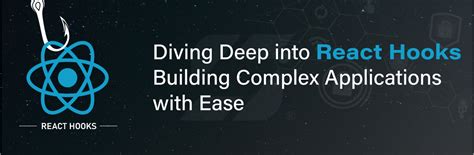 Diving Deep Into React Hooks Building Complex Applications With Ease
