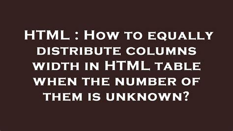 html how to equally distribute columns width in html table when the