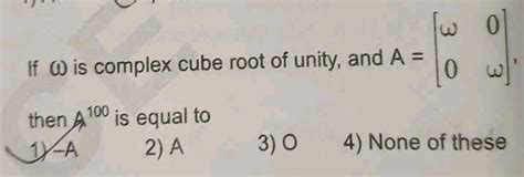 If Omega Is Complex Cube Root Of Unity And A Left Begin Array C