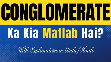Conglomerate Meaning In Urdu With Explanation Conglomerate Ka Kia