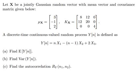 solved let x be a jointly gaussian random vector with mean