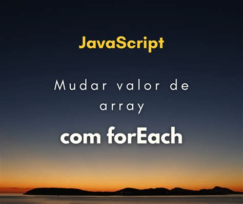 Como Mudar Um Valor Em Arary Com Foreach Em Javascript