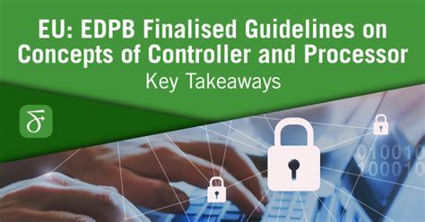 Eu Edpb Finalised Guidelines On Concepts Of Controller And Processor