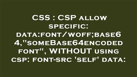 css csp allow specific data font woff base64 somebase64encoded font