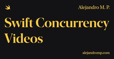 Swift Concurrency Videos Alejandro M P