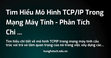 Tìm Hiểu Mô Hình Tcp Ip Trong Mạng Máy Tính Phân Tích Chi Tiết Và Tầm Quan Trọng