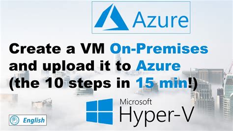 How To Create An On Prem Hyper V Virtual Machine Vm And Migrate It To The Microsoft Azure