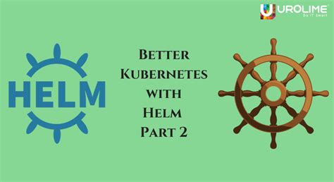 Better Kubernetes With Helm Part