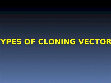 Ppt Types Of Cloning Vectors Dokumentips