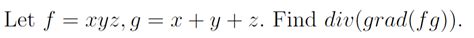 solved let f xyz g x y z find div grad fg
