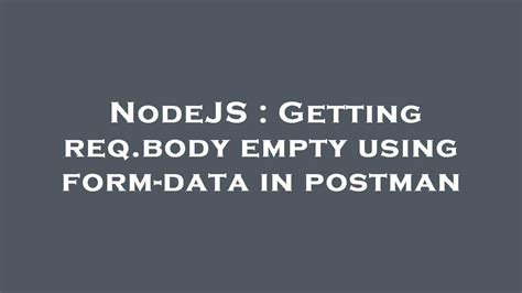 Nodejs Getting Reqbody Empty Using Form Data In Postman Youtube