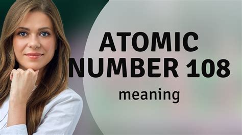 Atomic number 108 — what is ATOMIC NUMBER 108 definition - YouTube