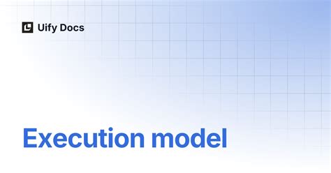 Execution Model Uify Docs