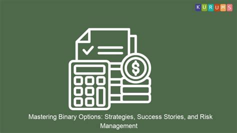 Mastering Binary Options Strategies Success Stories And Risk Management Kurums Social