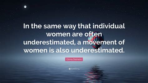 Gloria Steinem Quote “in The Same Way That Individual Women Are Often