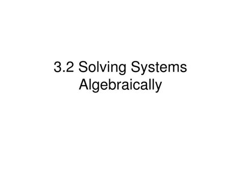 PPT 3 2 Solving Systems Algebraically PowerPoint Presentation Free Download ID 984177