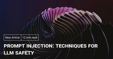 Prompt Injection Techniques For Llm Safety In 2025 Label Your Data