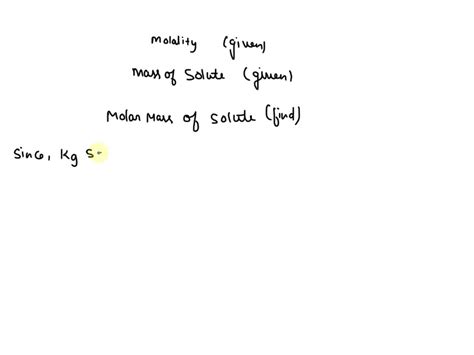 Solved If The Molality Of The Solvent Was Determined And The Mass Of The Solute Is Given It