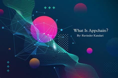 What Are Application Specific Blockchainsappchains And How They Can