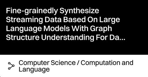 Fine Grainedly Synthesize Streaming Data Based On Large Language Models With Graph Structure