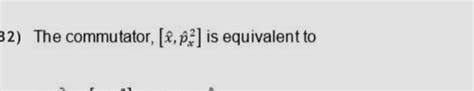 Solved 2 The Commutator X P X2 Is Equivalent To Chegg Com