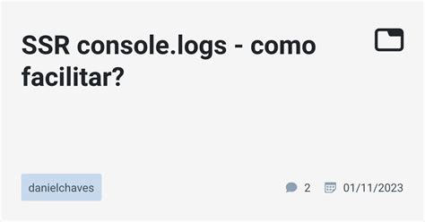 Ssr Consolelogs Como Facilitar · Danielchaves · Tabnews
