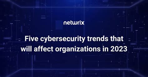 Netwrix Corporation On Linkedin 5 Cybersecurity Trends Accelerating In 2023 Help Net Security