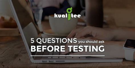 5 Questions You Should Ask Before Testing Kualitee