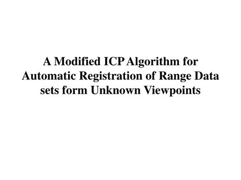 Ppt A Modified Icp Algorithm For Automatic Registration Of Range Data