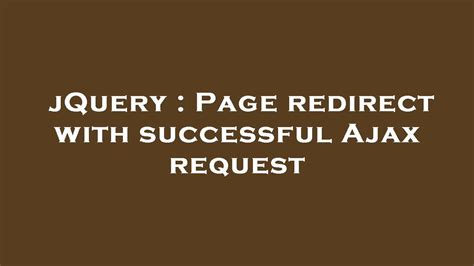 Jquery Page Redirect With Successful Ajax Request Youtube