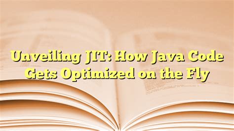 Unveiling Jit How Java Code Gets Optimized On The Fly Mar Java Mit Java