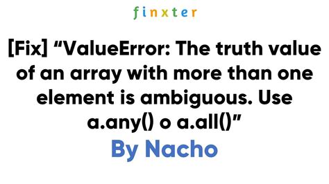 [fixed] valueerror the truth value of an array with more than one element is ambiguous any