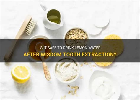 Is It Safe To Drink Lemon Water After Wisdom Tooth Extraction Medshun