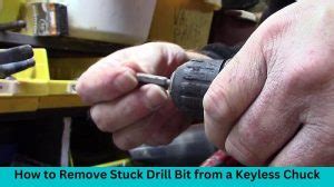 How To Remove Stuck Drill Bit From A Keyless Chuck Drill Villa