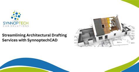 Streamlining Architectural Drafting Services With Synnoptech Cad