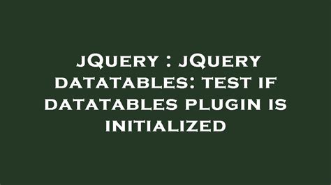 Jquery Jquery Datatables Test If Datatables Plugin Is Initialized Youtube