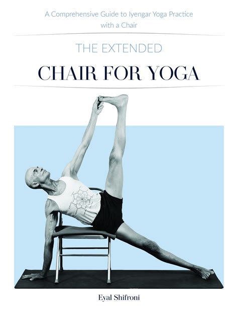 The Extended Chair For Yoga A Comprehensive Guide To Iyengar Yoga