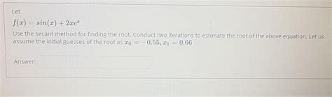 Solved Let F X Sin X Xet Use The Secant Method For Chegg