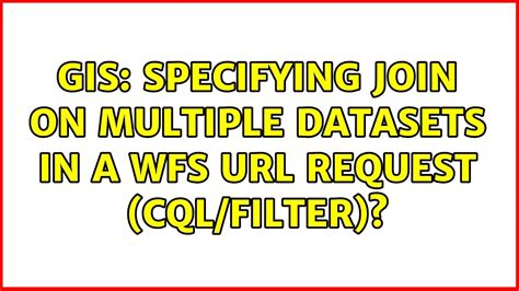 GIS Specifying Join On Multiple Datasets In A WFS Request CQL Filter YouTube