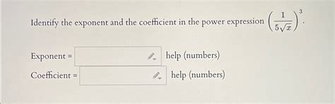 Solved Identify The Exponent And The Coefficient In The