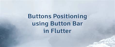 Buttons Positioning Using Button Bar In Flutter Lindevs